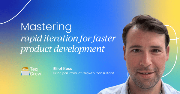 Mastering rapid iteration for faster product development